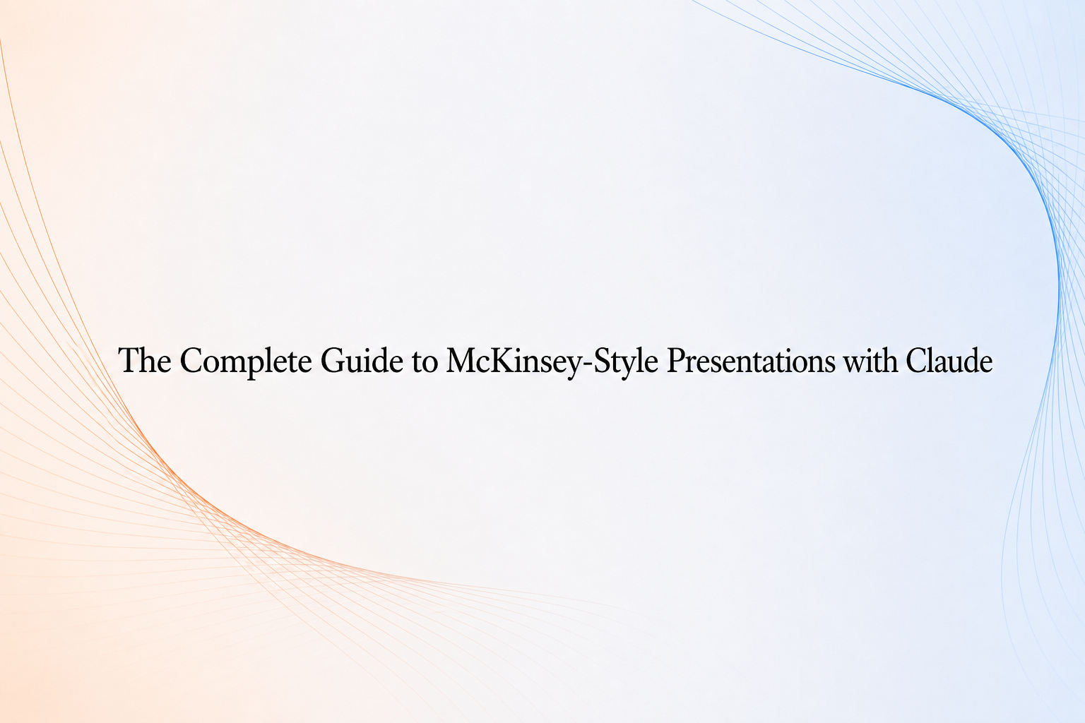 The Complete Guide to McKinsey-Style Presentations with Claude | Oria